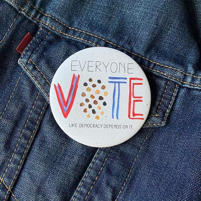 Everyone Vote (like Democracy depends on it) Button by Crystal Sacca C ...