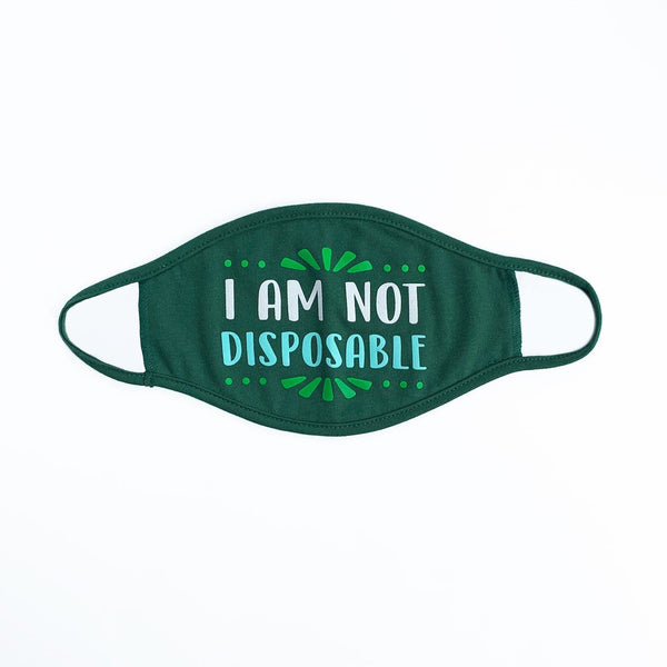 I Am Not Disposable Face Mask Creative Action Network